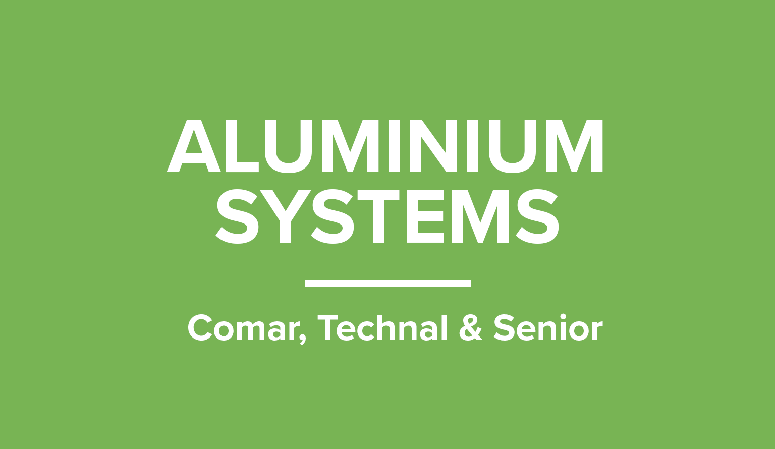 ADC Aluminium Systems Range From Comar, Technal, & Senior